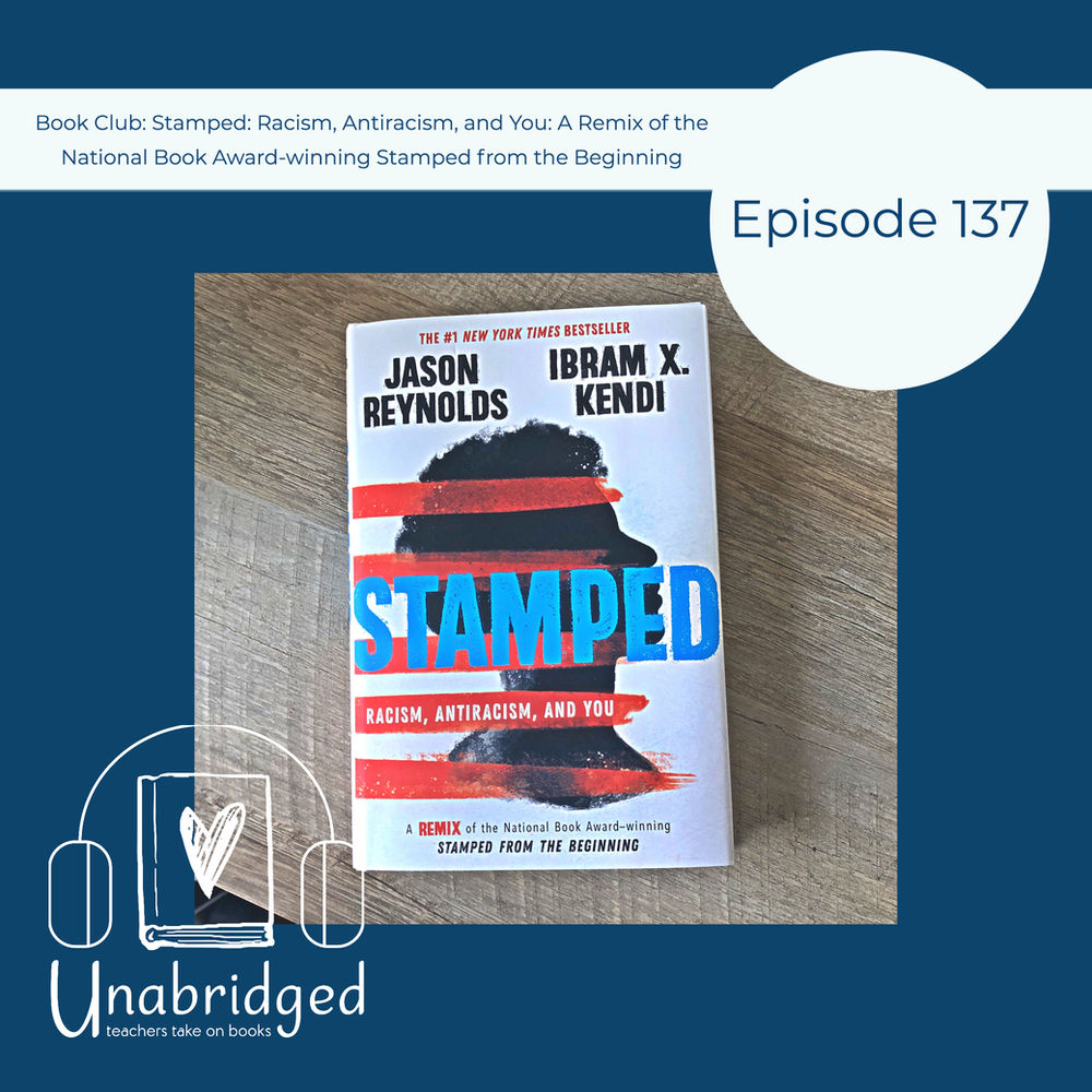 137: Jason Reynolds & Ibram X. Kendi’s STAMPED: RACISM, ANTIRACISM, AND ...