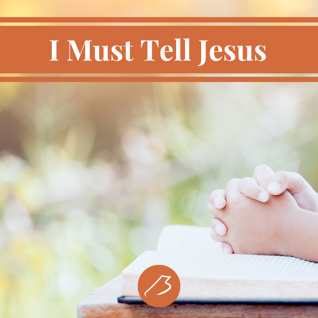 I Must Tell Jesus | Molly Church Music | Resources for Corporate Worship