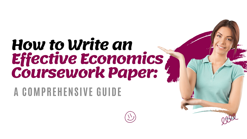 How to Write an Effective Economics Coursework Paper: A Comprehensive Guide