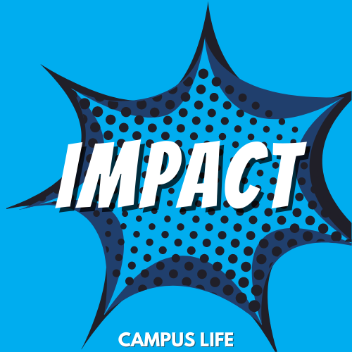 Impact | Campus Life