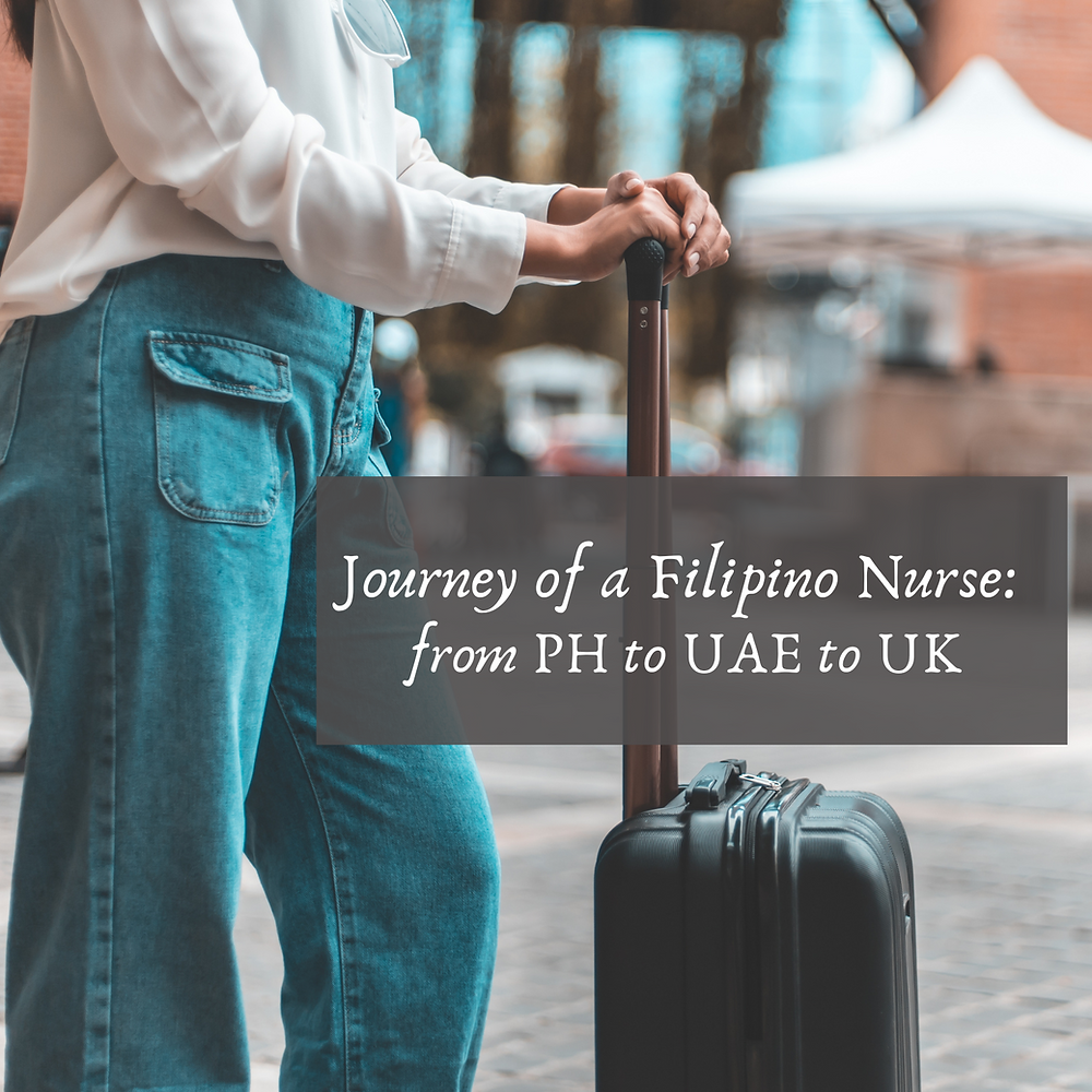 Journey of a Filipino Nurse: from PH to UAE to UK