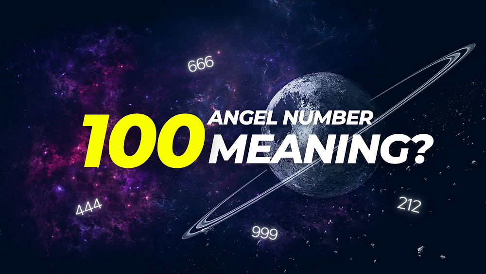 Decoding The Meaning of 100 Angel Number: A Divine Message From Above