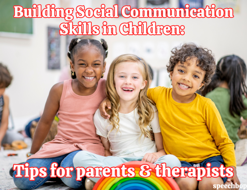 Building Social Communication Skills in Children: Tips for Parents and ...