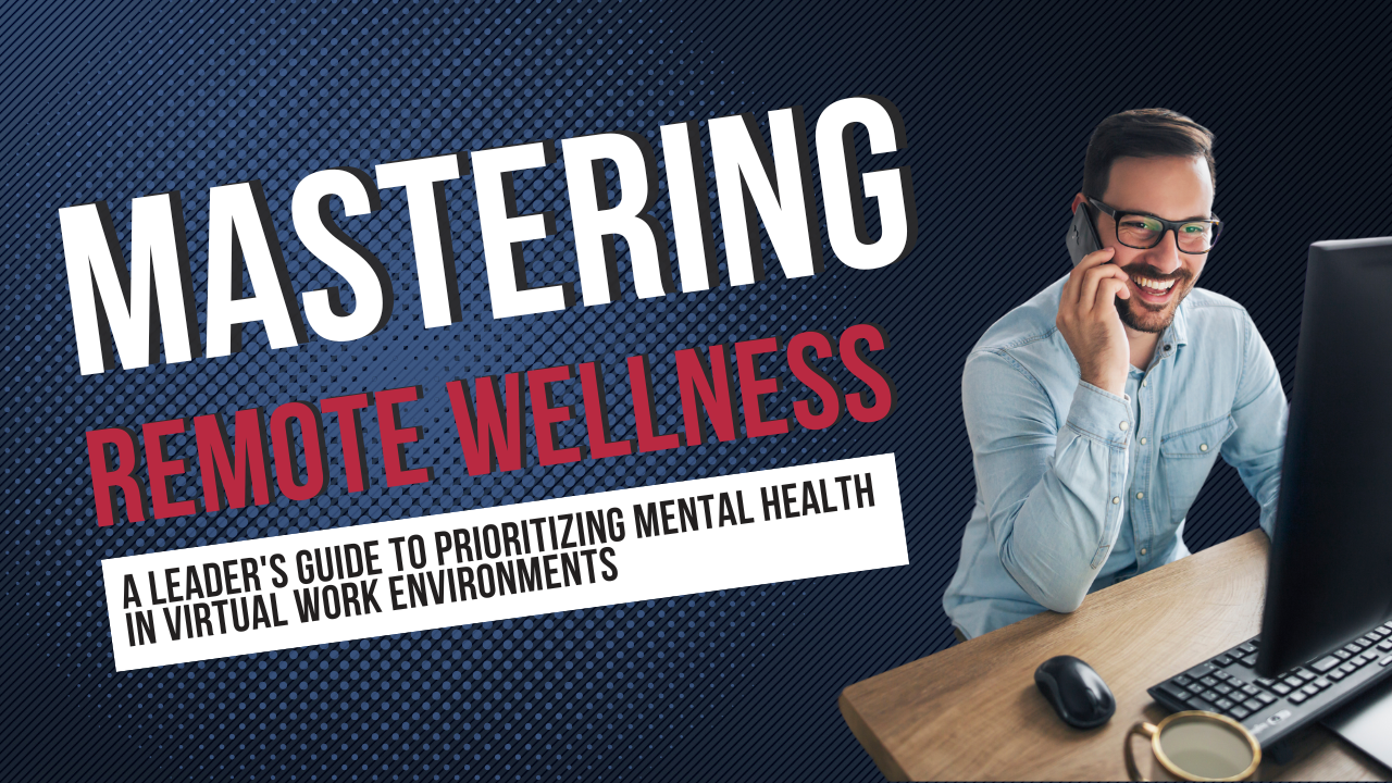 Mastering Remote Wellness: A Leader's Guide to Prioritizing Mental ...