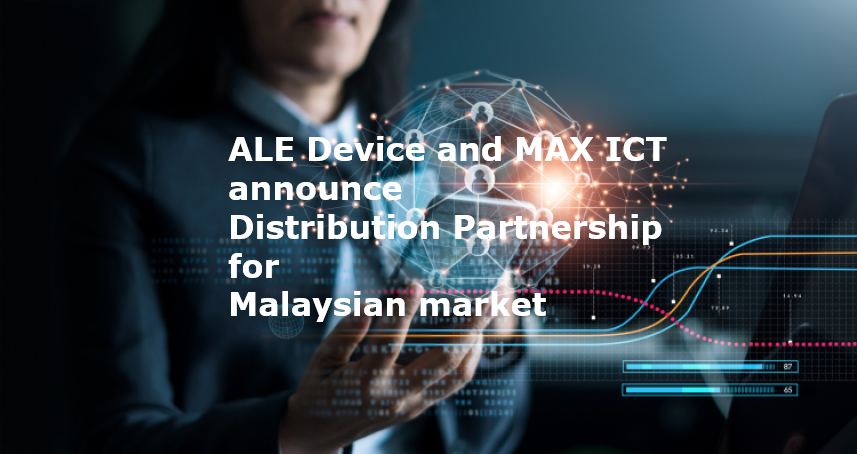 ALE Device and MAX ICT Malaysia announcement.