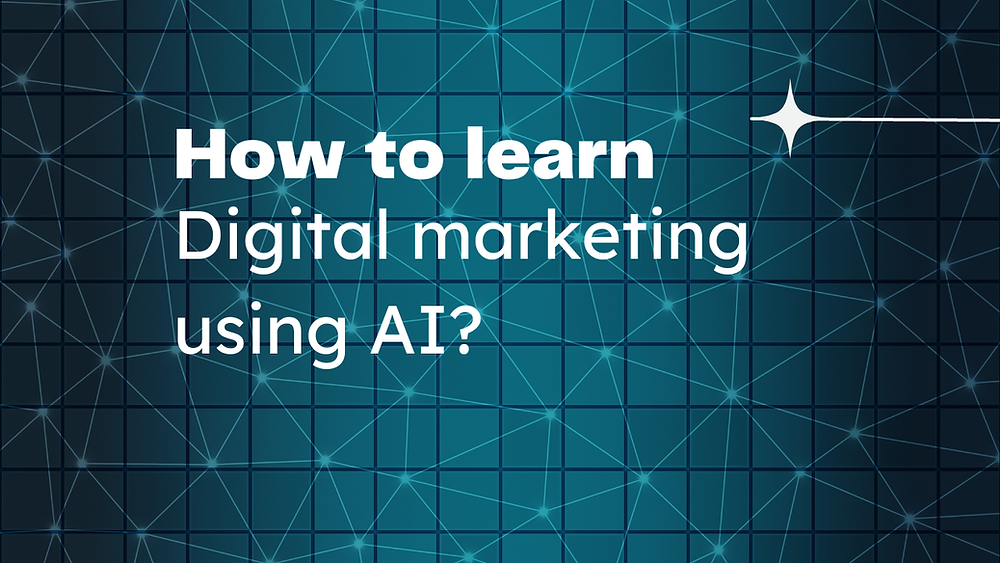 How to learn digital marketing using AI?