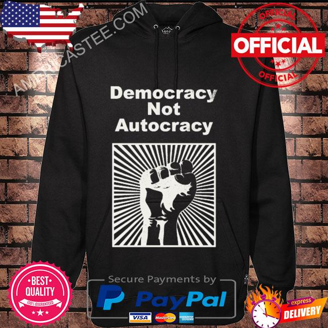 Democracy not autocracy shirt