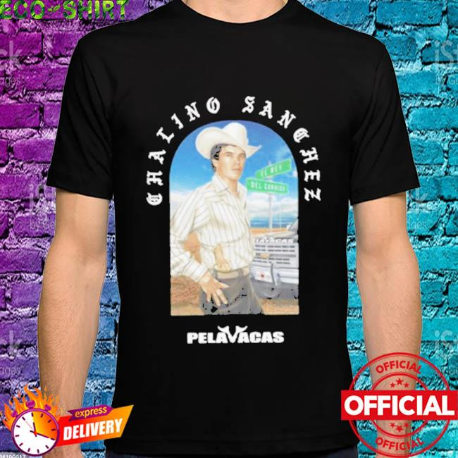 Chalino Sanchez Pelavacas Shirt