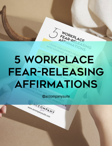 5 Workplace Fear-Releasing Affirmations | Accompany Suite