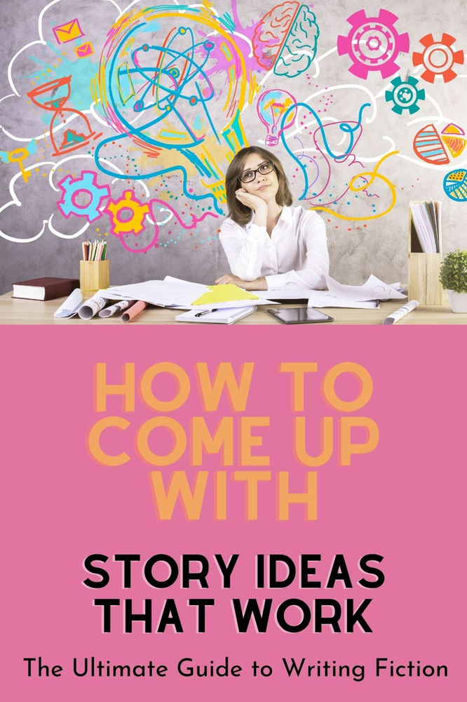 How To Come Up With Story Ideas That Work how-to-come-up-with-story-ideas-that-work