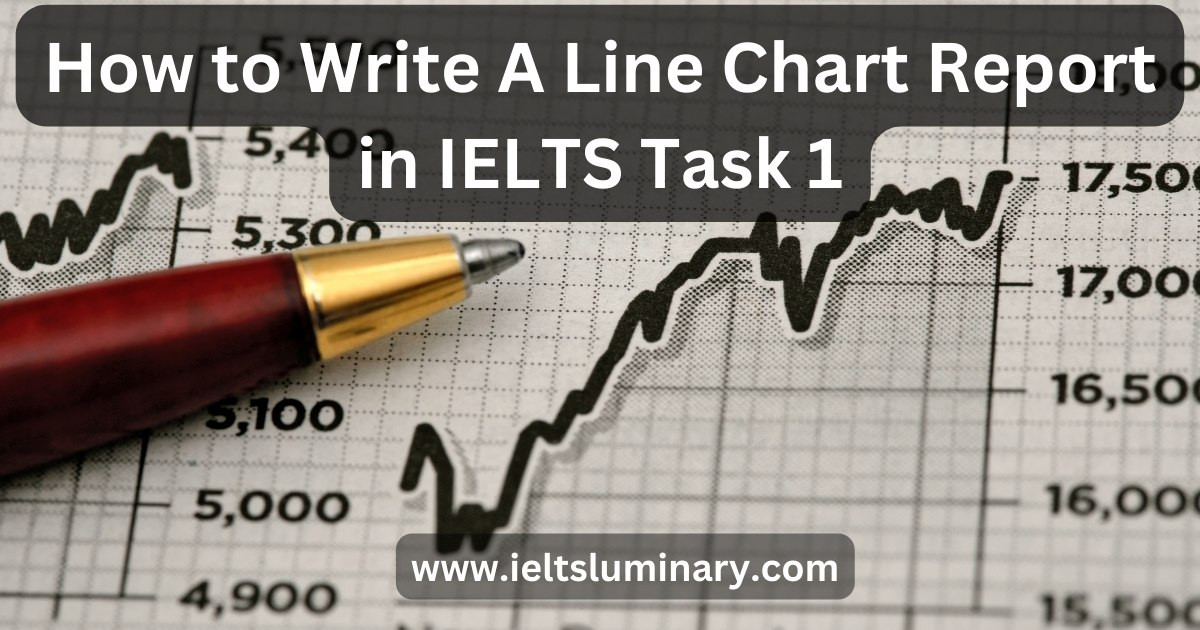 How to Write A Task 1 Line Graph Band 9 Report | IELTS Luminary