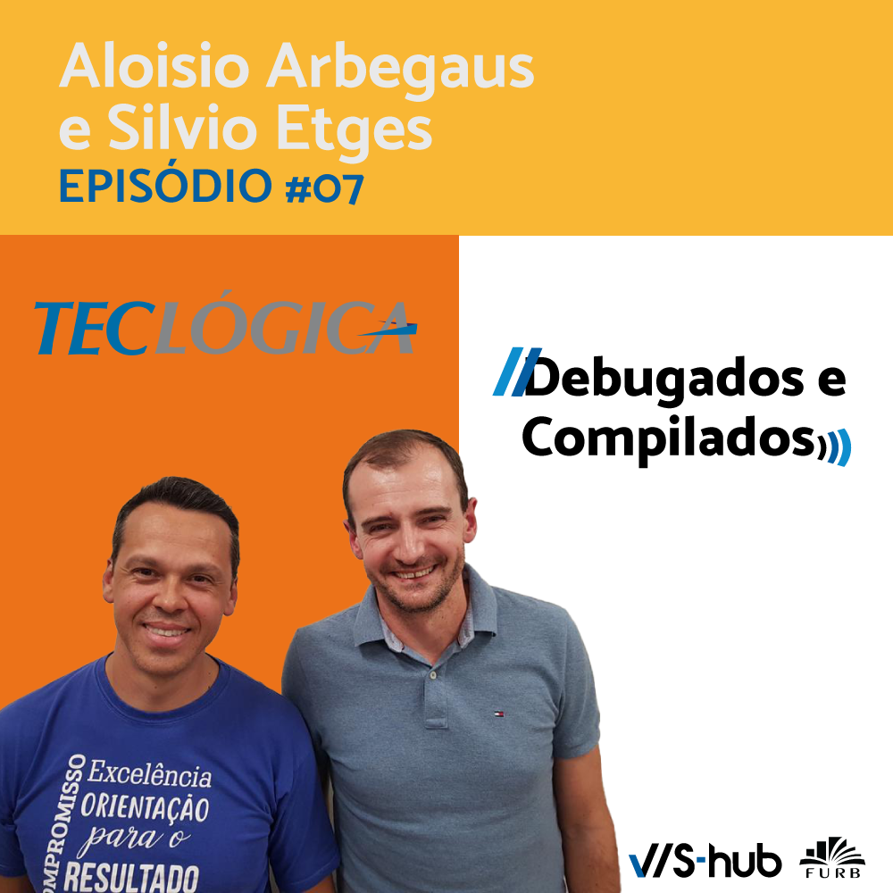 T1E7 - Silvio Etges e Aloisio Arbegaus - Teclógica