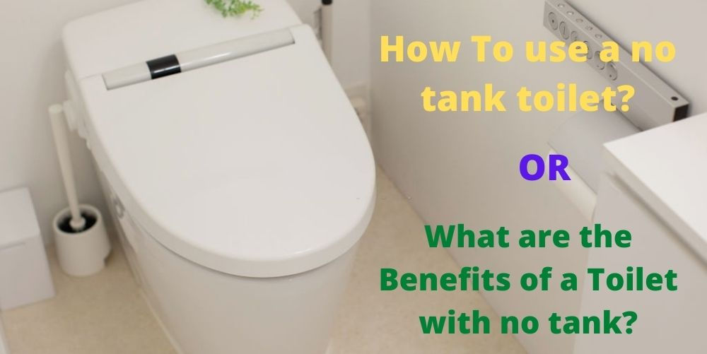 How To use a no tank toilet?