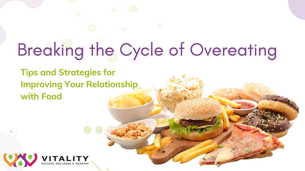 Breaking the Cycle of Overeating | Vitality Natural Wellness