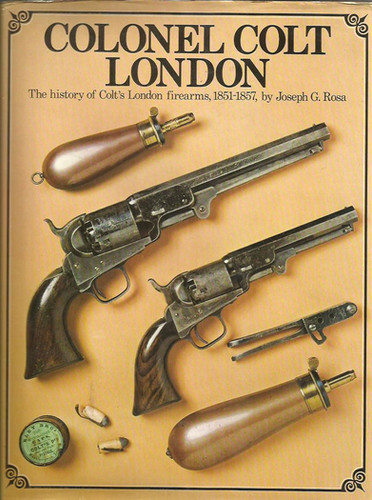 Colonel Colt London. The History of Colt’s London Firearms 1851 – 1857 ...