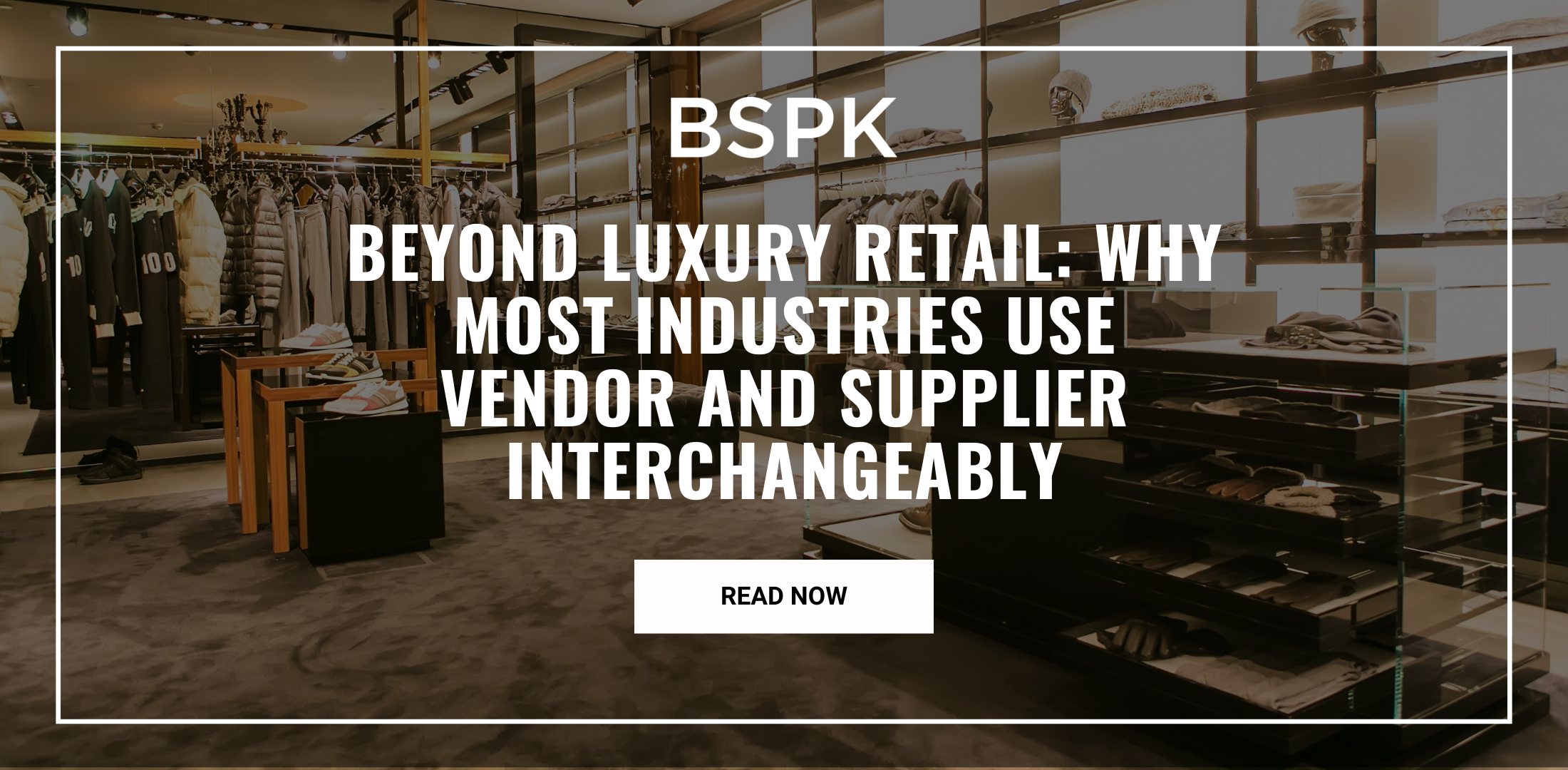 Beyond Luxury Retail: Why Most Industries Use Vendor and Supplier ...
