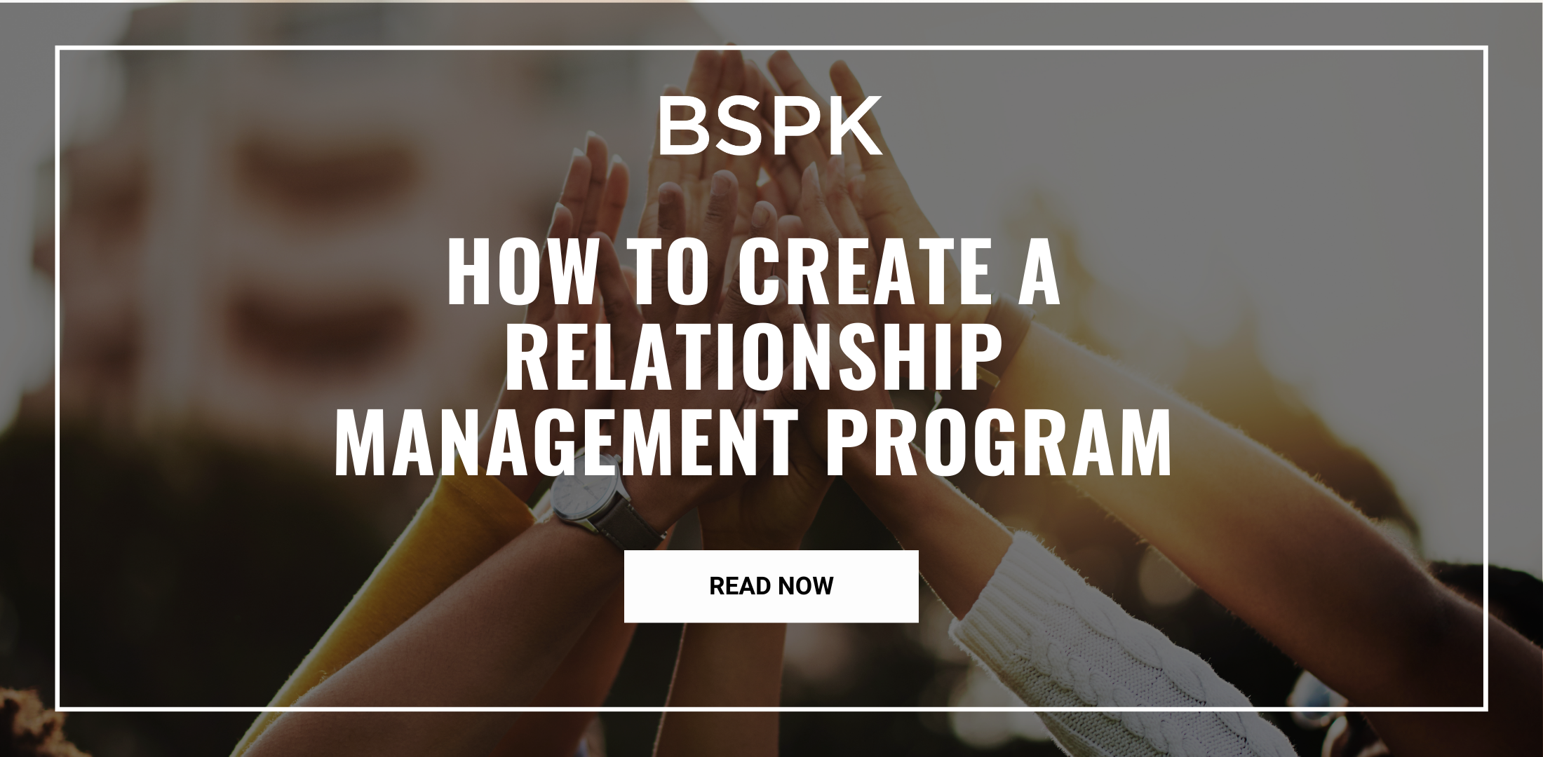 How to Create a Relationship Management Program