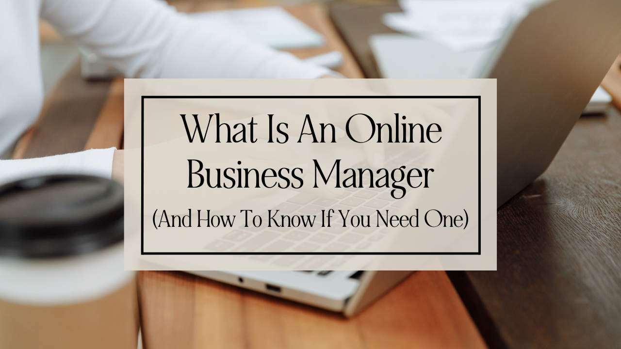 What Is An Online Business Manager (And How To Know If You Need One)
