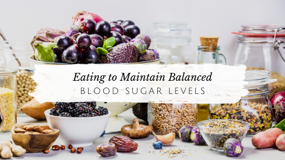 Eating To Maintain Balanced Blood Sugar Levels