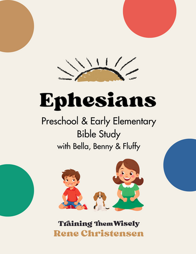 Ephesians Bible Study – Preschool & Early Elementary (Physical) | Training Them Wisely