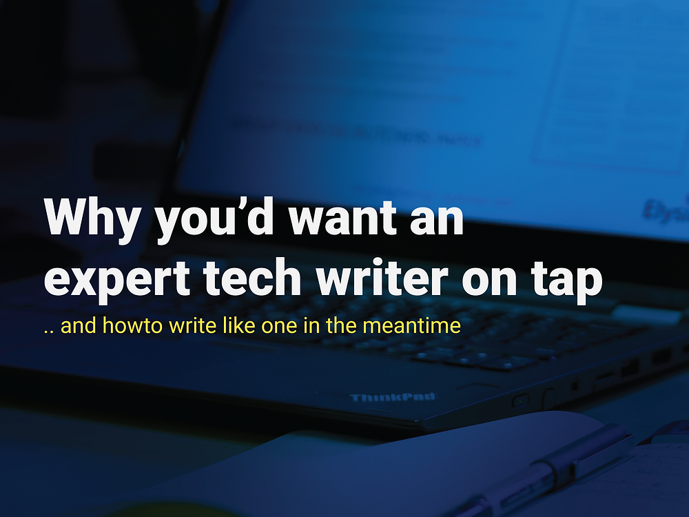Why you’d want an expert technical writer on tap …and how to write like ...