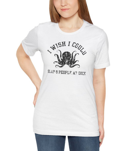 I Wish I Could Slap 8 People at Once - B&W | FUNELLA