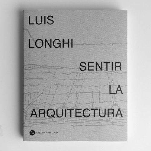 Libro Sentir La Arquitectura - LUIS LONGHI | longhiarchitects