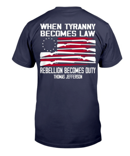 When Tyranny becomes Law, Rebellion becomes Duty T-Shirt | We The People