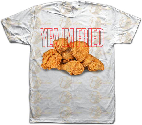 Yea I’m Fried Tee | Bcustomz
