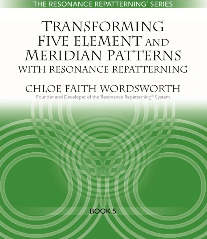 Transforming Five Elements and Meridians with Resonance Repatterning | Healing Resonance