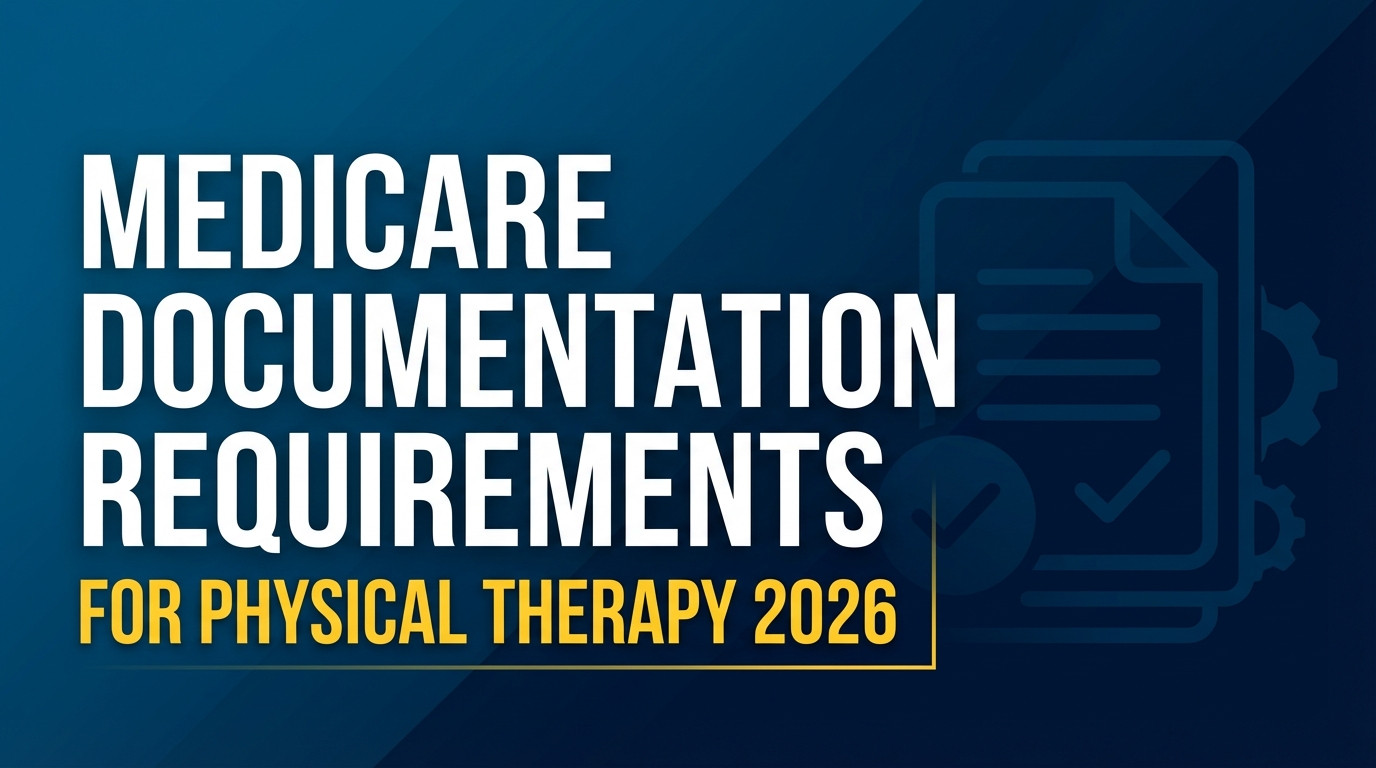 Medicare Documentation Requirements for Physical Therapy: The Complete ...