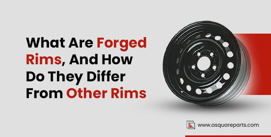 What are forged rims, and how do they differ from other rims