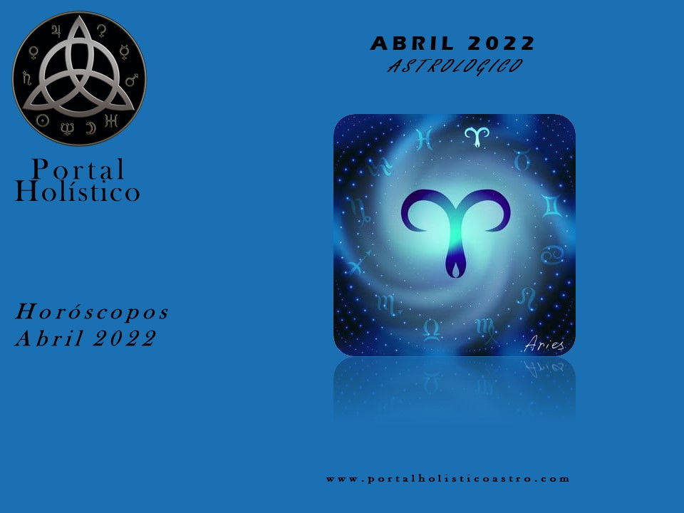 HOROSCOPO DEL ABRIL 2022 SIGNO POR SIGNO