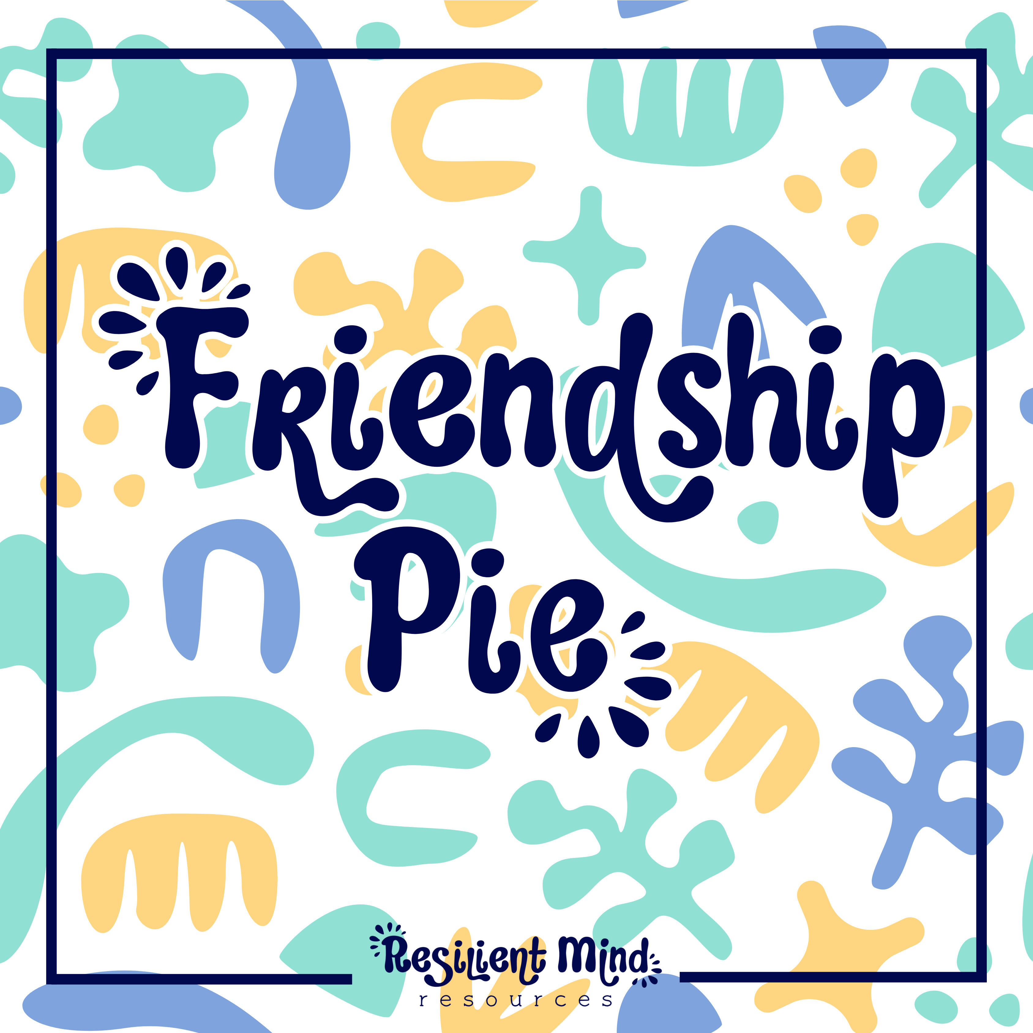 Friendship Pie | Resilient Mind Resou