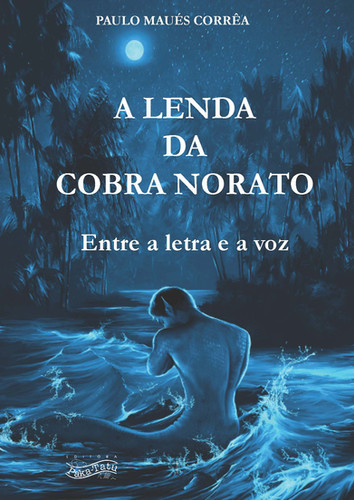 A lenda da Cobra Norato - entre a letra e a voz, de Paulo Maués Corrêa ...