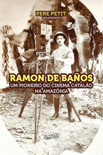 Ramon de Baños - um pioneiro do cinema catalão na Amazônia | Editora ...