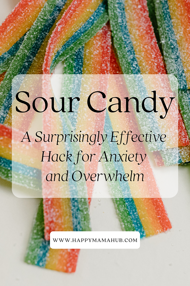 Sour Candy: A Surprisingly Effective Hack for Anxiety and Overwhelm