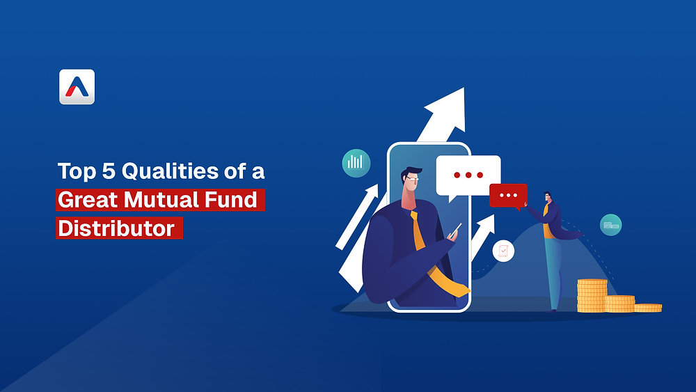 Top 5 Qualities of a Great Mutual Fund Distributor