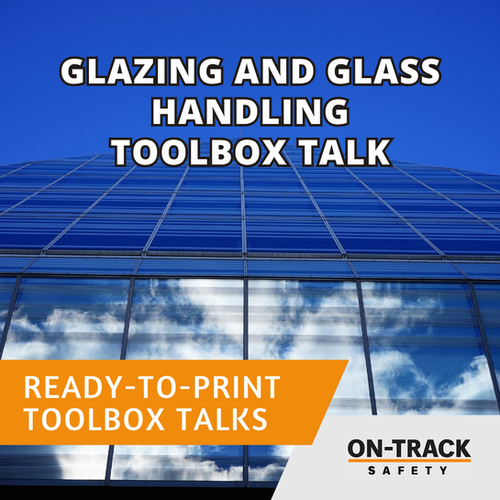 Glazing & Glass Handling Safety – Toolbox Talk | On-Track Safety