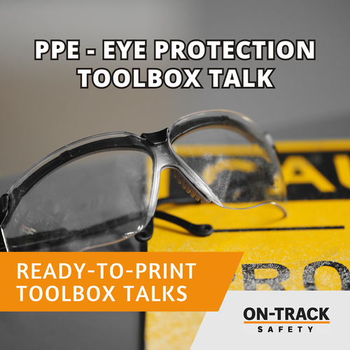 PPE – Eye Protection – Toolbox Talk | On-Track Safety