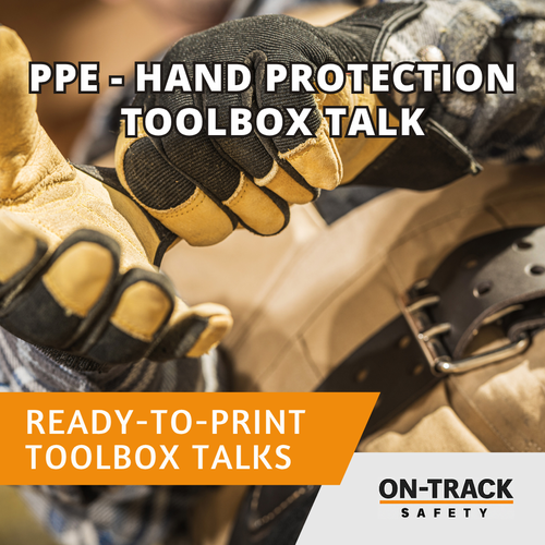 PPE – Hand Protection – Toolbox Talk | On-Track Safety