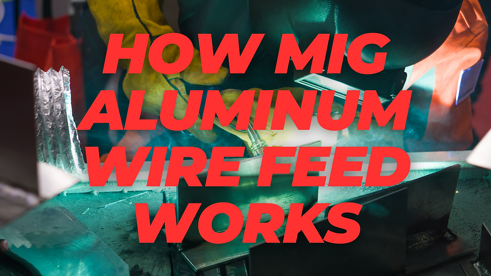 How MIG Aluminum Wire Feed Works