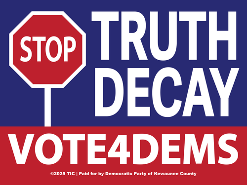 STOP TRUTH DECAY 24" x 18” 2-sided Yard Sign. Minimum order 25 | Vote4Dems