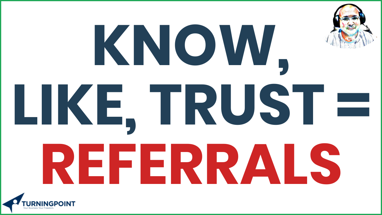 Know, Like, Trust = Referrals