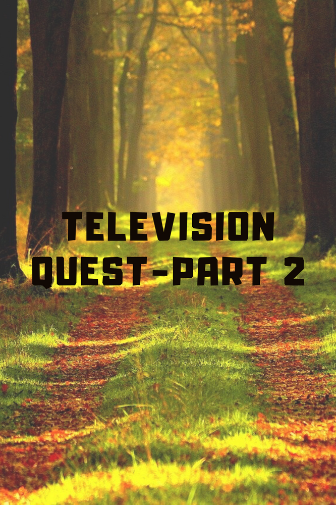 Television Quest- Part 2