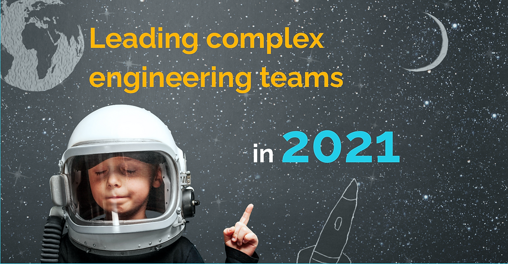 Leading complex engineering teams in 2021