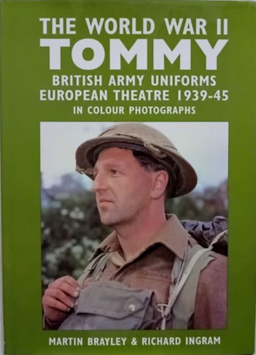 The World War II Tommy: British Army.. (1998) By Martin Brayley ...