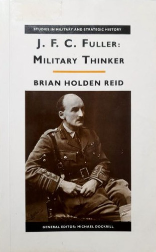 J. F. C. Fuller: Military Thinker (1990) By Brian Holden Reid | Tally ...