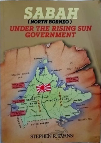 Sabah (North Borneo) Under The Rising Sun Government (1991) By Stephen ...