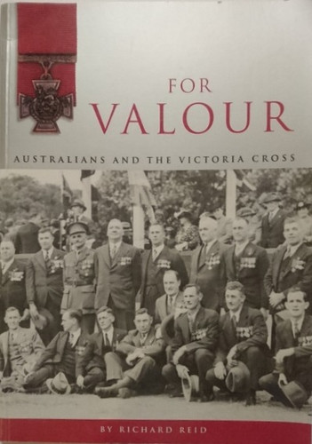 For Valour: Australian and the Victoria Cross (2000) By Richard Reid ...